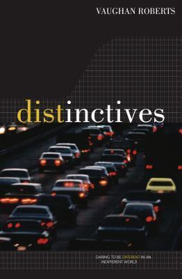Distinctives: Daring to Be Different in an Indifferent World by Vaughan ...
