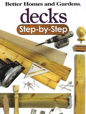 Decks Step-by-Step (Better Homes and Gardens) by Better Homes and ...