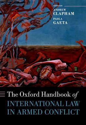 The Oxford Handbook of International Law in Armed Conflict by Andrew ...
