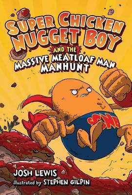 Super Chicken Nugget Boy and the Massive Meatloaf Man Manhunt by Josh ...