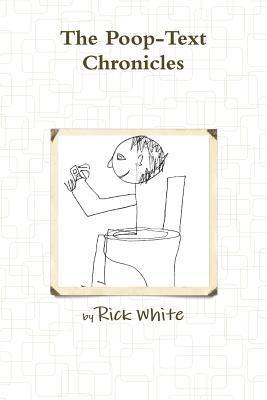 The Poop-Text Chronicles by Rick White | Goodreads