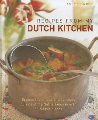 Recipes from My Dutch Kitchen: Explore the unique and delicious cuisine ...