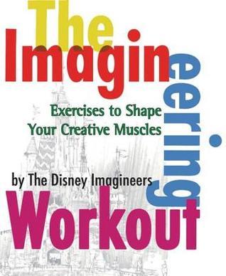 The Imagineering Workout by The Disney Imagineers | Goodreads