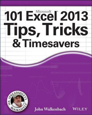 101 Excel 2013 Tips, Tricks and Timesavers by John Walkenbach | Goodreads