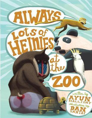 Always Lots of Heinies at the Zoo by Ayun Halliday | Goodreads