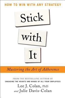 Stick with It: Mastering the Art of Adherence by Lee Colan | Goodreads