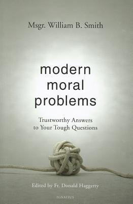 Modern Moral Problems: Trustworthy Answers to Your Tough Questions by ...