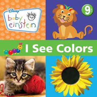 I See Colors (Disney Baby Einstein) by Walt Disney Company | Goodreads