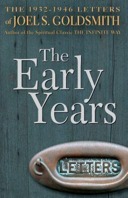 The Early Years (The 1932-1946 Letters) by Joel S. Goldsmith | Goodreads
