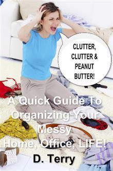 Clutter, Clutter & Peanut Butter: A Quick Guide To Organizing Your ...