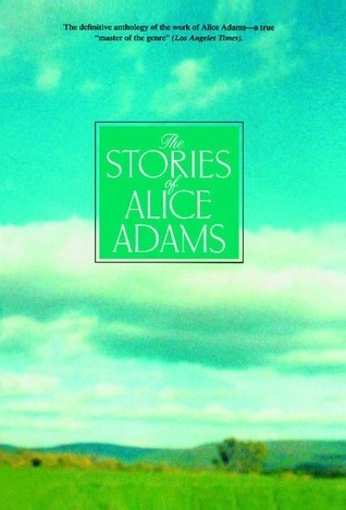 The Stories of Alice Adams by Alice Adams | Goodreads
