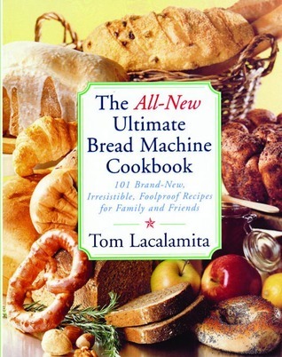 The All New Ultimate Bread Machine Cookbook: 101 Brand New Irresistible ...