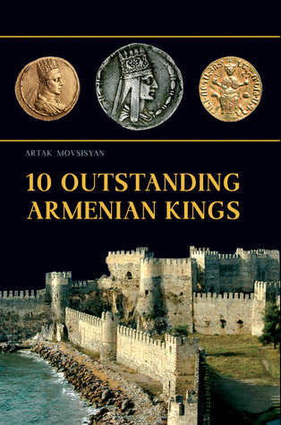 10 Outstanding Armenian Kings by Artak Movsisyan | Goodreads