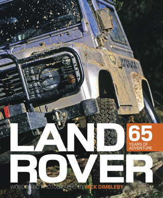 Land Rover: 65 years of Adventure by Nick Dimbleby | Goodreads