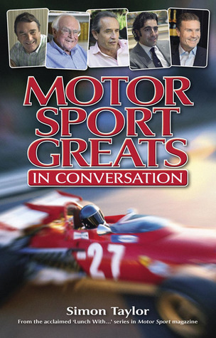 Motor Sport Greats: In conversation by Simon Taylor | Goodreads
