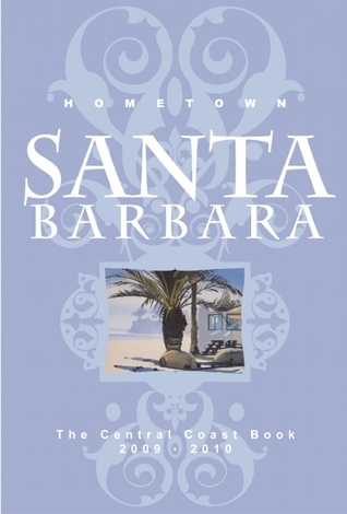 Hometown Santa Barbara: The Central Coast Book by Starshine Roshell ...