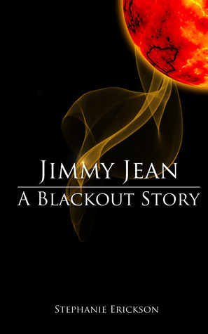 Jimmy Jean: A Blackout Story by Stephanie Erickson | Goodreads