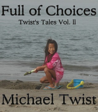 Full of Choices, Twist's Tales Vol. II by Michael Twist | Goodreads