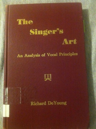 The Singer's Art: An Analysis of Vocal Principles by Richard DeYoung ...