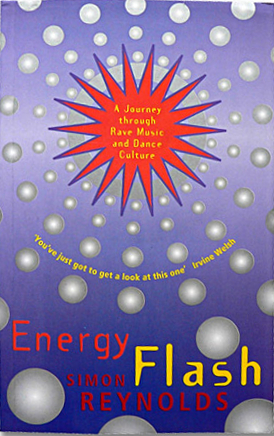 Energy Flash: A Journey Through Rave Music and Dance Culture by Simon ...