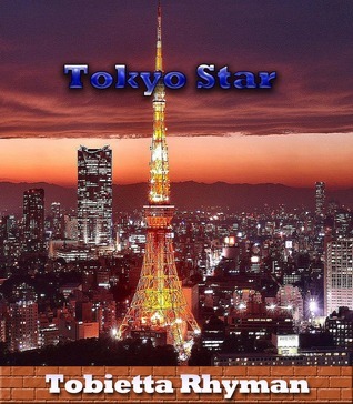 Tokyo Star by Tobietta Rhyman | Goodreads