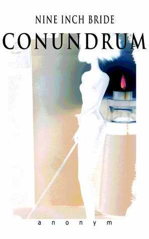 Conundrum (Nine Inch Bride, #1) by _Anonym | Goodreads
