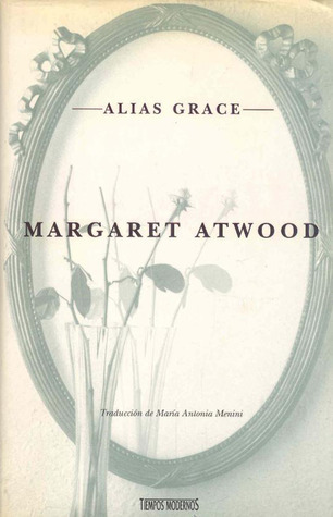 Alias Grace (Spanish Edition) by Margaret Atwood | Goodreads