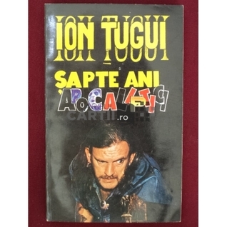 Sapte ani apocaliptici by Ion Ţugui | Goodreads