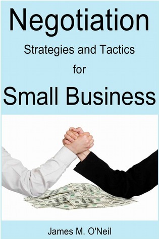 Negotiation Strategies and Tactics for Small Business by James O'Neil ...