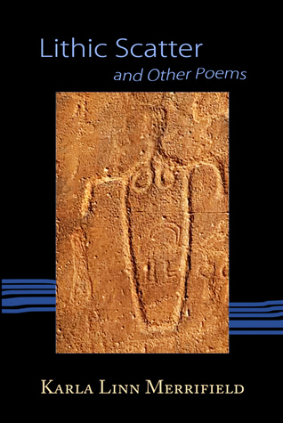 Lithic Scatter and Other Poems by Karla Linn Merrifield | Goodreads