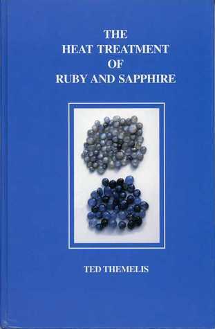 The Heat Treatment of Ruby and Sapphire by Ted Themelis | Goodreads