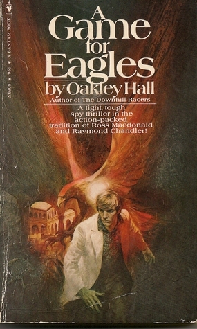 A Game for Eagles by Oakley Hall | Goodreads