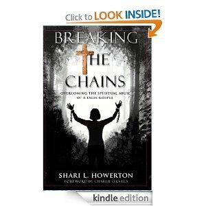 Breaking the Chains: Overcoming the Spiritual Abuse of a False Gospel ...