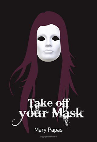 Take Off Your Mask by Mary Papas-Μαρία Παπαδοπούλου | Goodreads