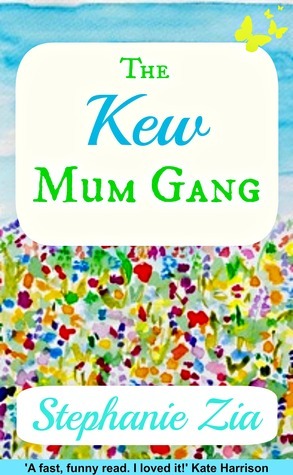 The Kew Mum Gang by Stephanie Zia | Goodreads