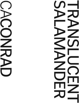 Translucent Salamander by C.A. Conrad | Goodreads