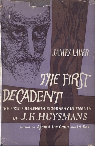 The First Decadent: Being The Strange Life Of J. K. Huysmans by James ...