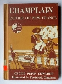 Champlain Father of New France by Cecile Pepin Edwards | Goodreads