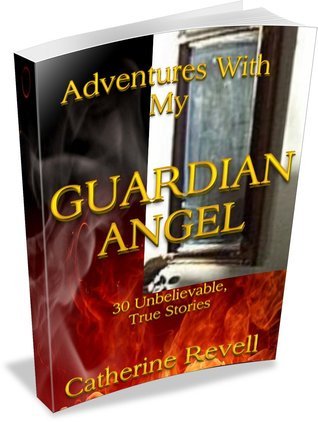 Adventures With My Guardian Angel: Thirty True, Unforgettable Stories ...