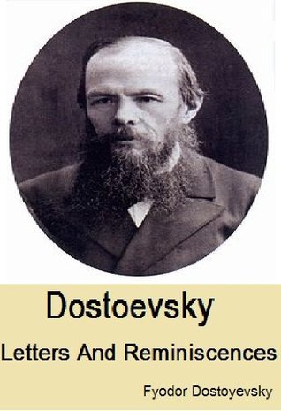 Dostoevsky: Letters And Reminiscences by Fyodor Dostoevsky | Goodreads