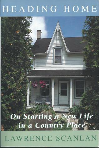 Heading Home: On Starting a New Life in a Country Place by Lawrence ...