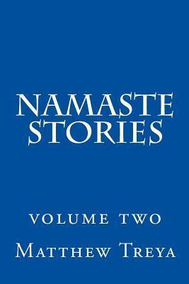 Namaste Stories: Volume 2 by Matthew Treya | Goodreads