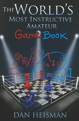 World’s Most Instructive Amateur Game Book by Dan Heisman | Goodreads