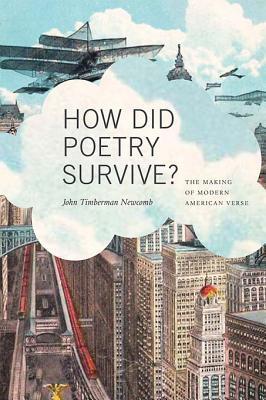 How Did Poetry Survive?: The Making of Modern American Verse by John ...