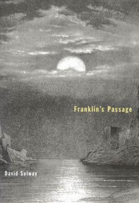 Franklin's Passage (The Hugh MacLennan Poetry Series) by David Solway ...