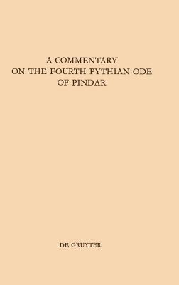 A Commentary on the Fourth Pythian Ode of Pindar by Bruce Karl Braswell ...