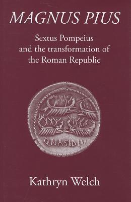 Magnus Pius: Sextus Pompeius and the Transformation of the Roman ...