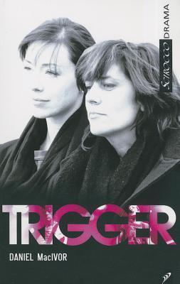 Trigger (Scirocco Drama) by Daniel MacIvor | Goodreads