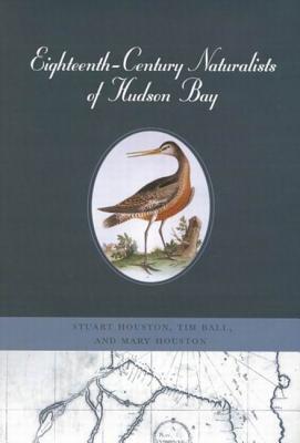 Eighteenth-Century Naturalists of Hudson Bay (McGill-Queen's Native and Northern) by Stuart ...