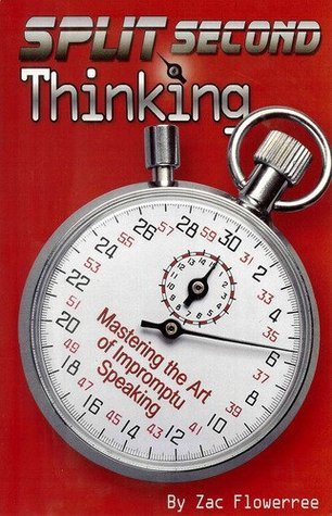 Split Second Thinking; Mastering the Art of Impromptu Speaking by Zac ...